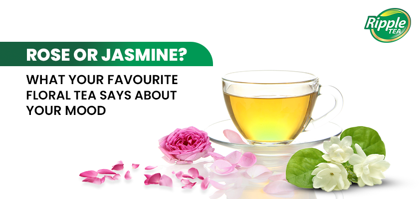 Flavoured Tea Choices: What Rose or Jasmine Reveals About Your Mood