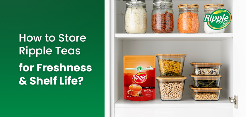 How to Store Flavoured Tea for Freshness & Longer Shelf Life | Ripple Tea